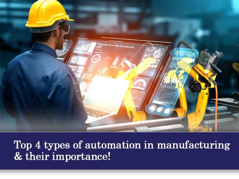 Top 4 types of automation in manufacturing & their importance!