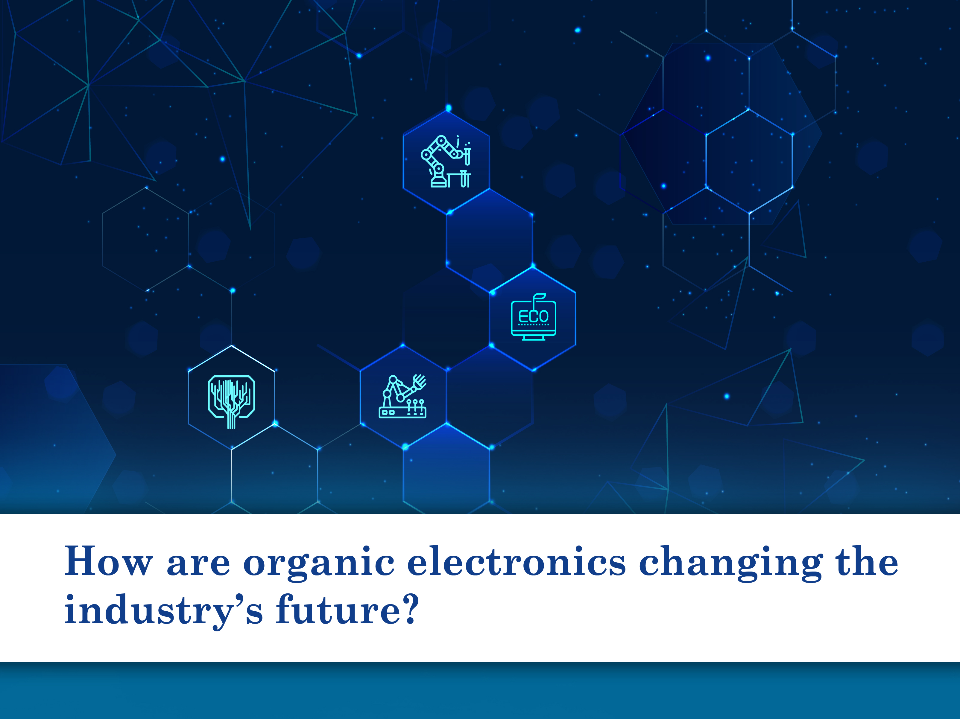 How are organic electronics changing the industry’s future